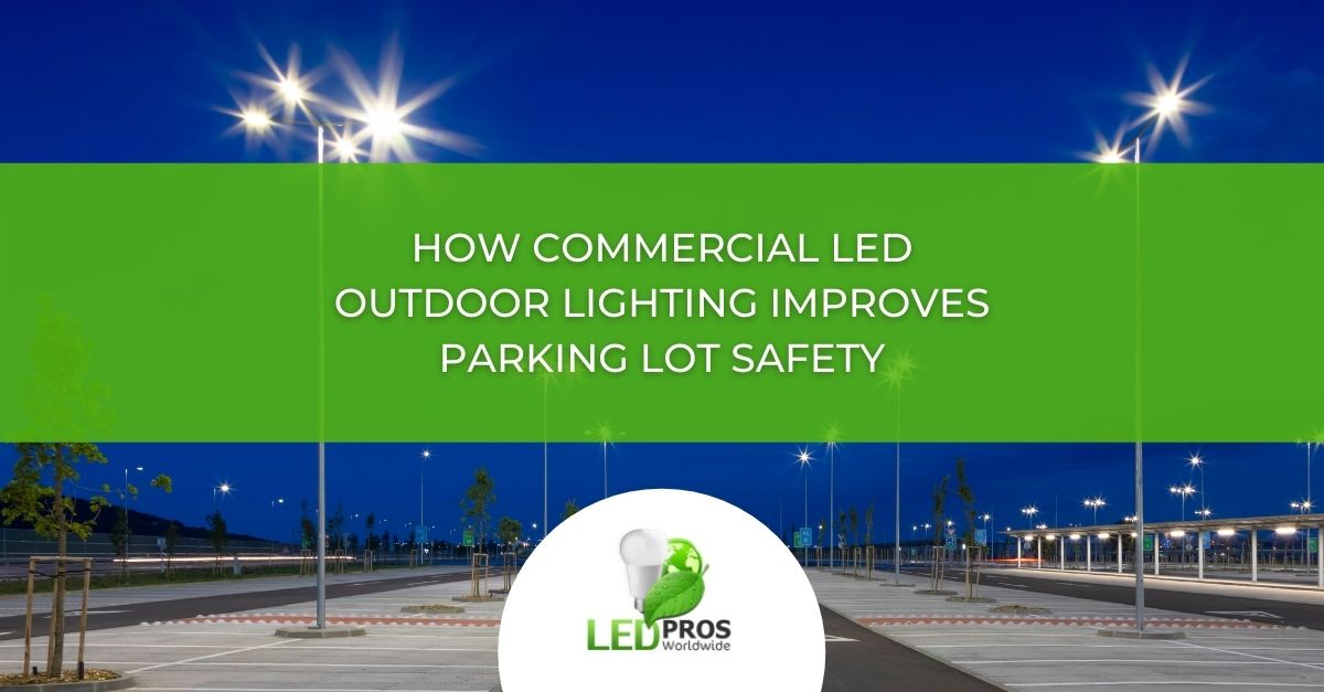 How Commercial LED Outdoor Lighting Improves Parking Lot Safety