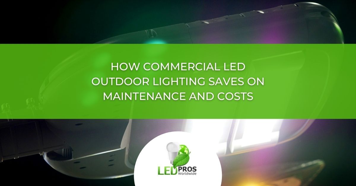 How Commercial LED Outdoor Lighting Saves on Maintenance