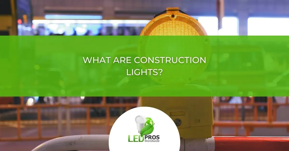 What Are Construction Lights and how to get them for good price