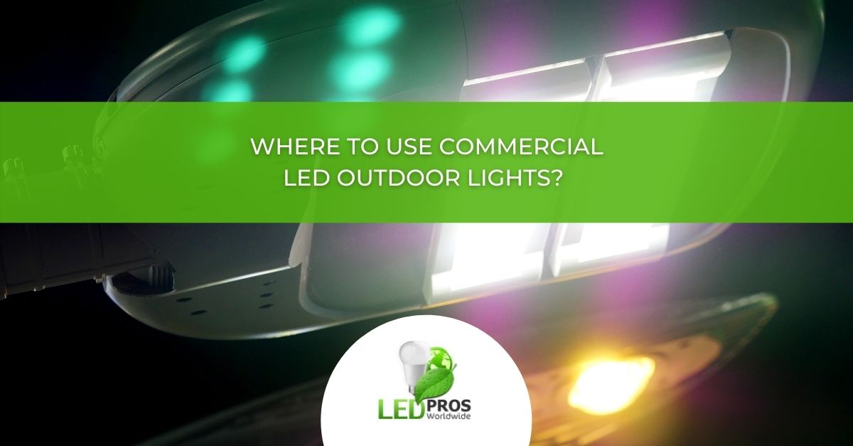 Commercial LED Outdoor Lighting: What Are Its Applications?