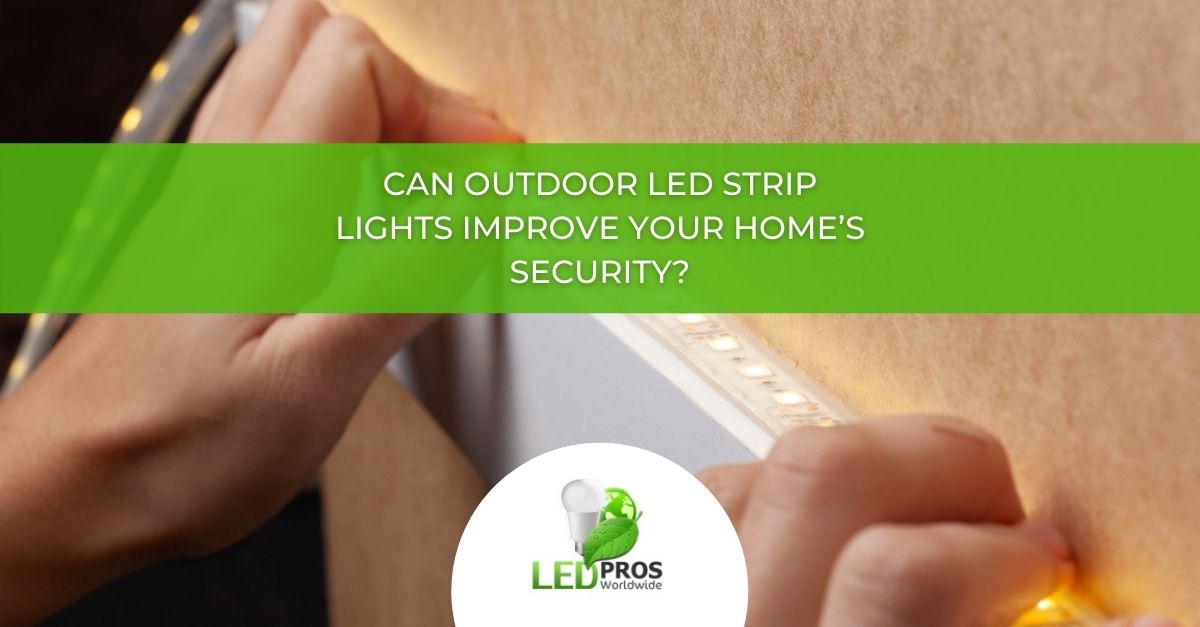 Can Outdoor LED Strip Lighting Improve Your Home’s Security?